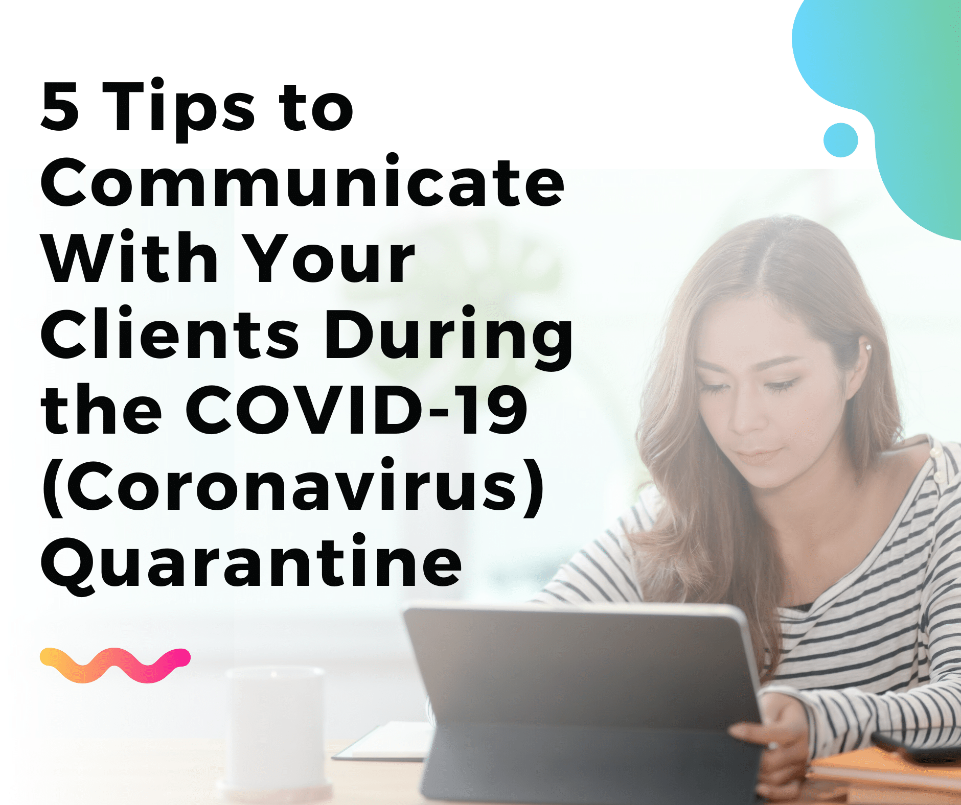 5 Tips to Communicate With Your Clients During COVID-19